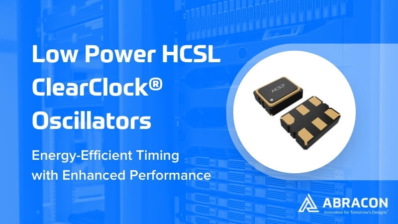 Abracon | Low Power HCSL ClearClock™ Oscillators: Energy-Efficient…